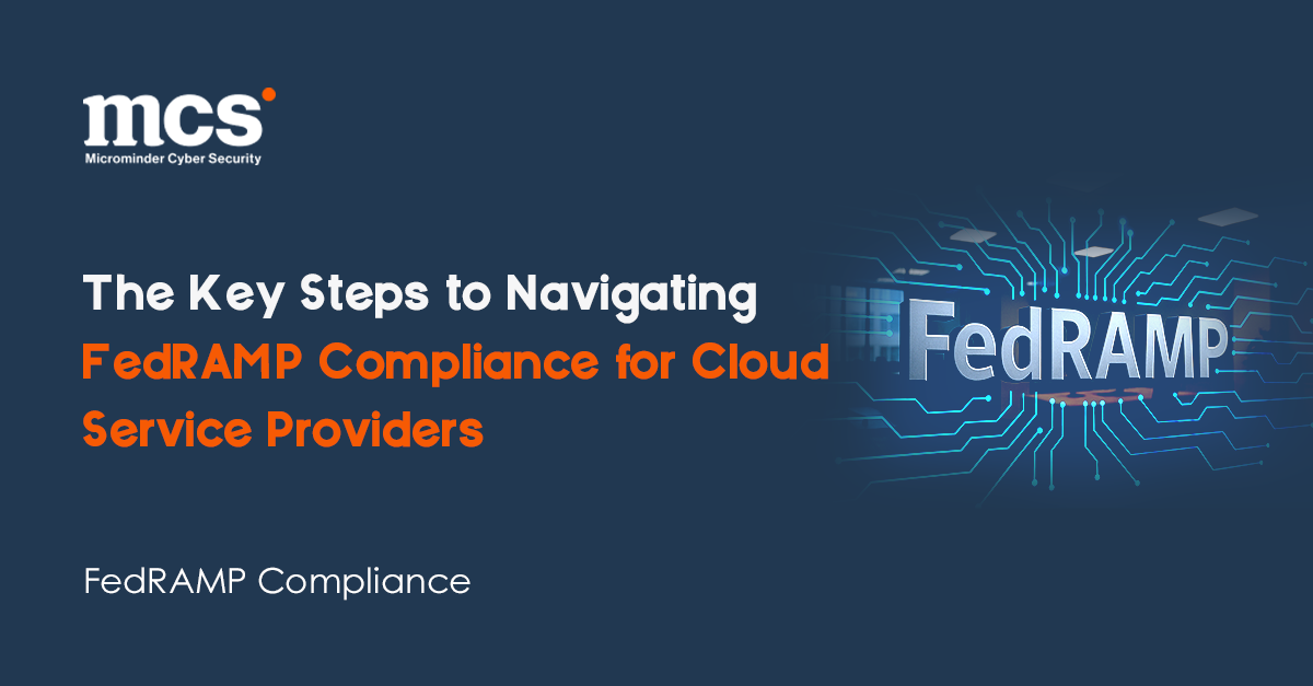 The Key Steps to Navigating FedRAMP Compliance for Cloud Service Providers | Microminder Cyber ...